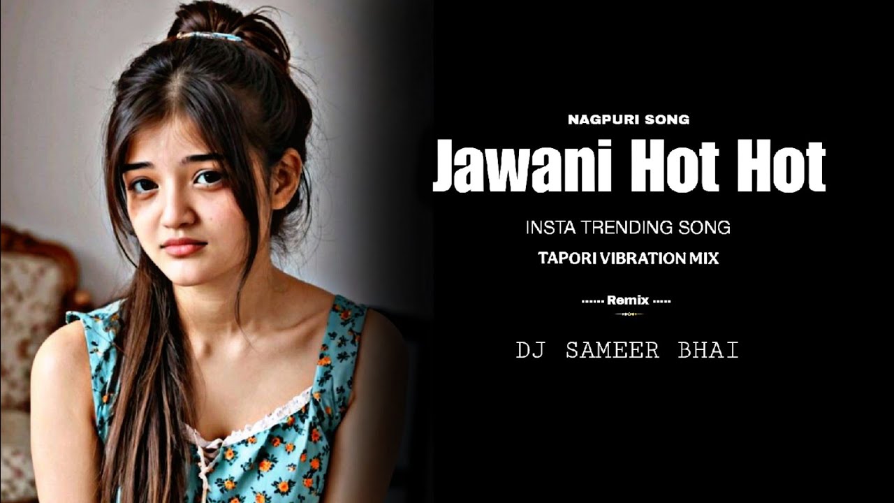 Jawani Hot Hot || Nagpuri Trending Song || Tapori Vibration Mix || DJ SAMEER BHAI & DJ PAPPU ...