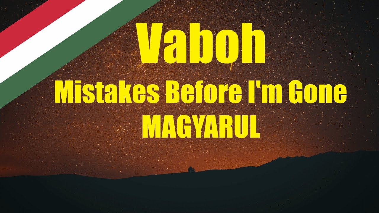 Vaboh - Mistakes Before I'm Gone [MAGYAR DALSZÖVEG] - YouTube