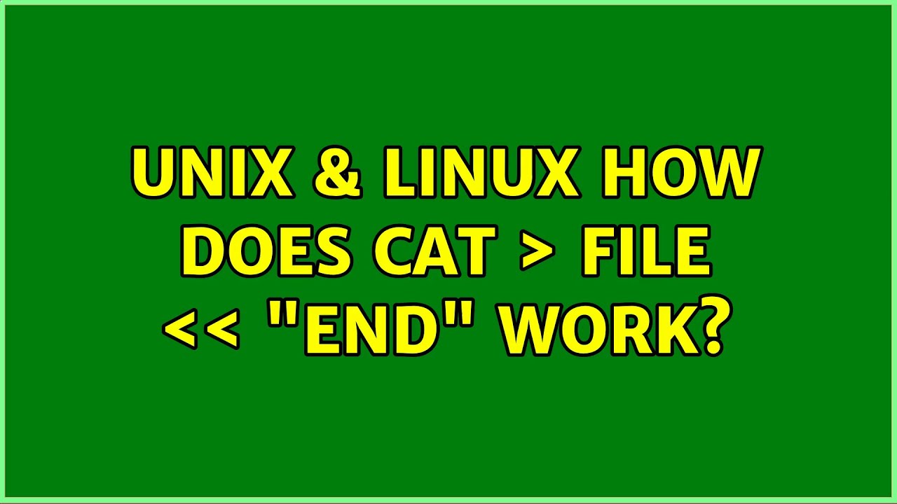 Unix & Linux: How does cat ＞ file ＜＜ "END" work? - YouTube