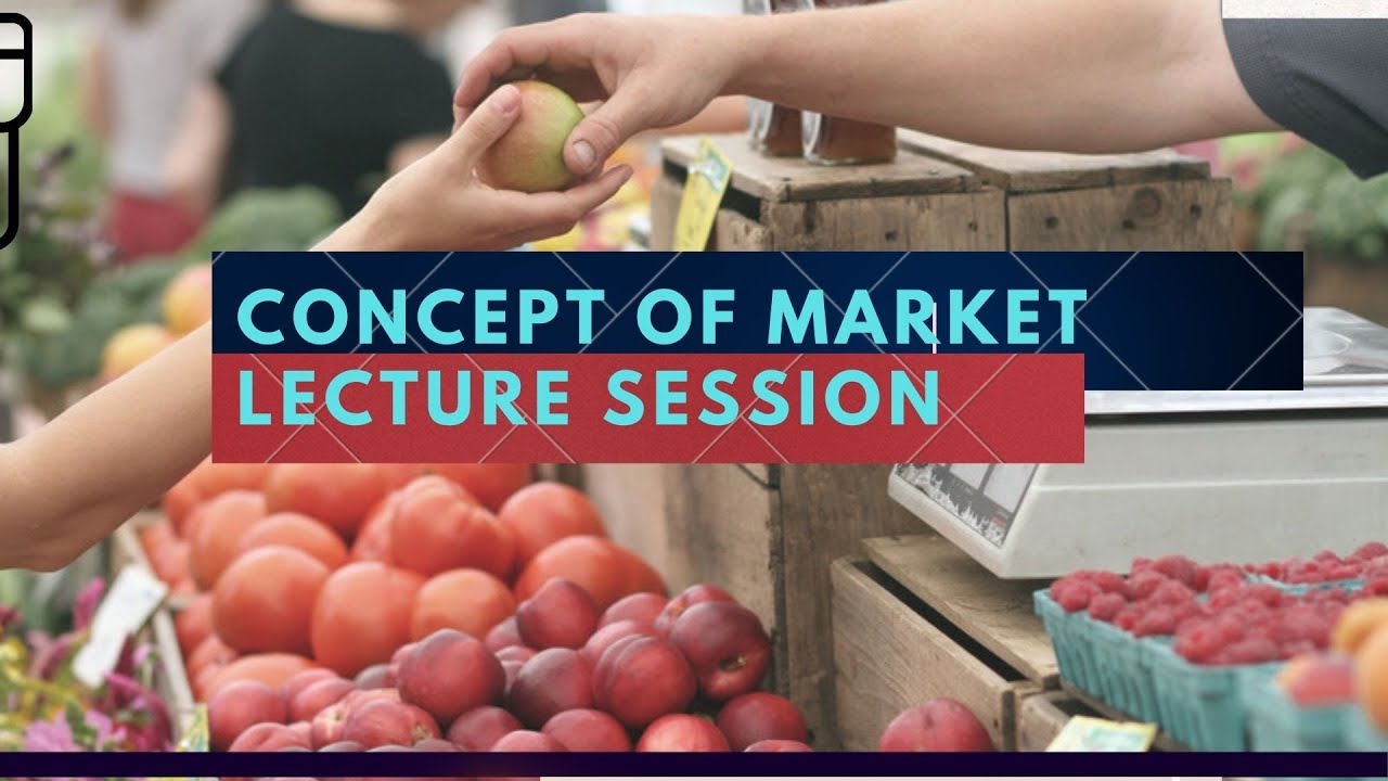 CONCEPT OF MARKET LECTURE SESSION - YouTube