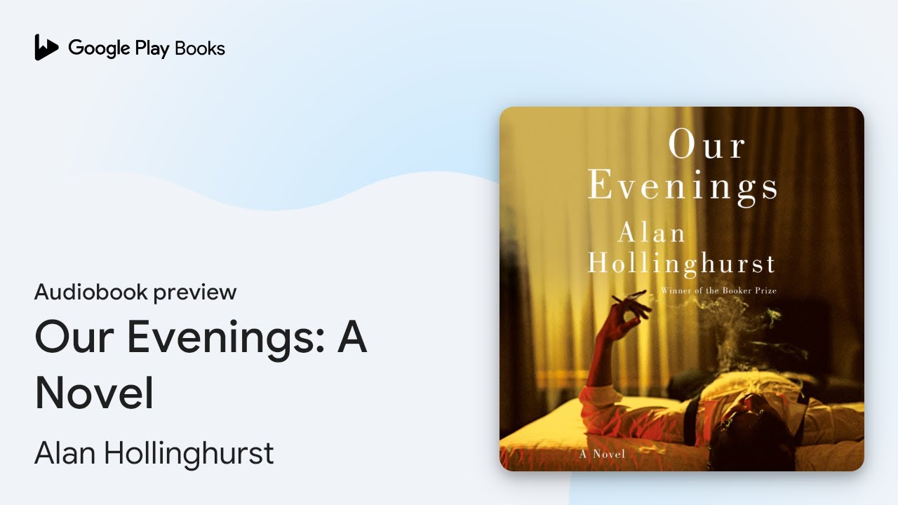 Our Evenings: A Novel by Alan Hollinghurst · Audiobook preview - YouTube