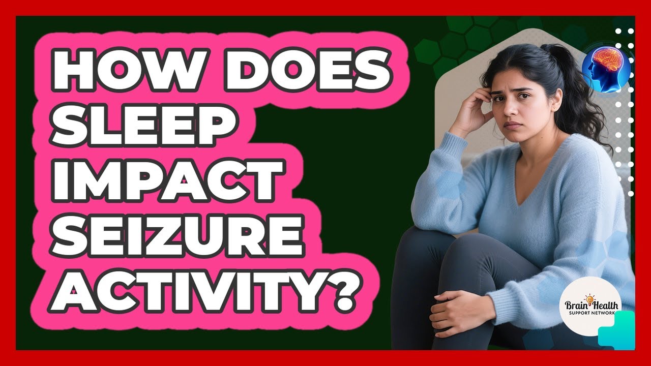 How Does Sleep Impact Seizure Activity? - Brain Health Support Network ...