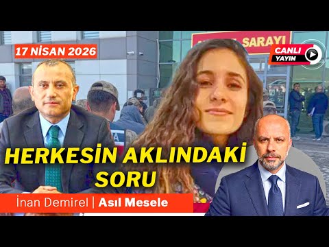 Sıra Eski Valiye Ne Zaman Gelecek? | İnan Demirel | Asıl Mesele-Canlı | 17 Nisan 2026