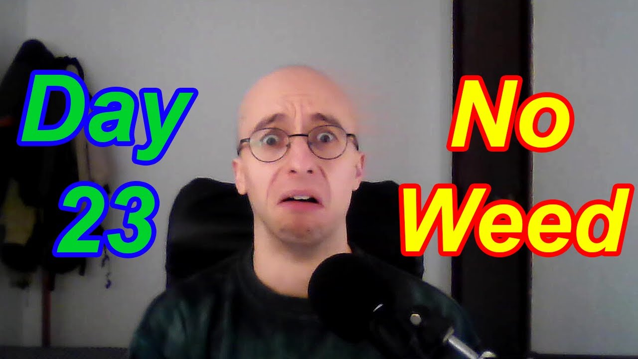 Day 23 of Quitting Weed - YouTube