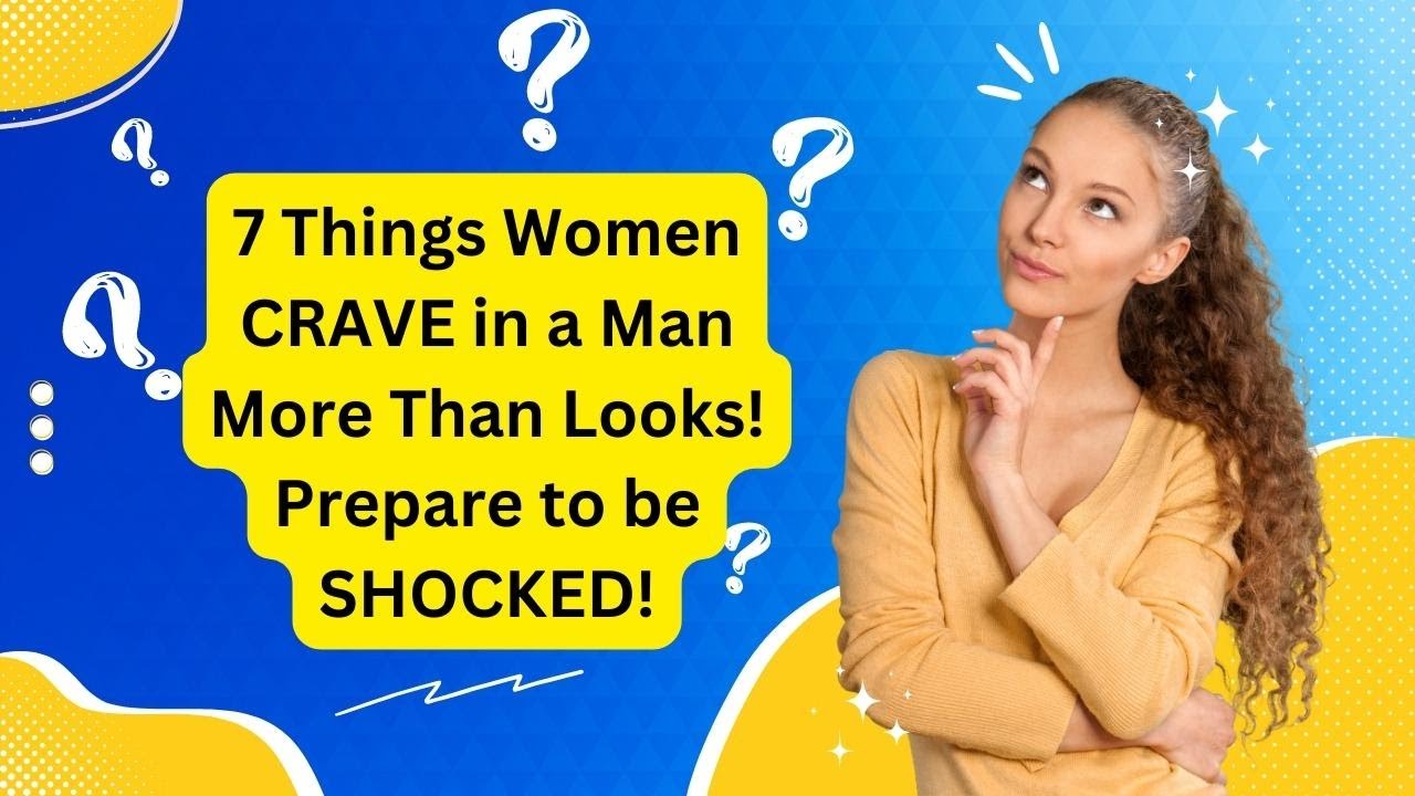 7 Things Women Want In A Man More Than Looks You ll Be Surprised YouTube 7-things-women-want-in-a-man-more-than-looks-you-ll-be-surprised-youtube