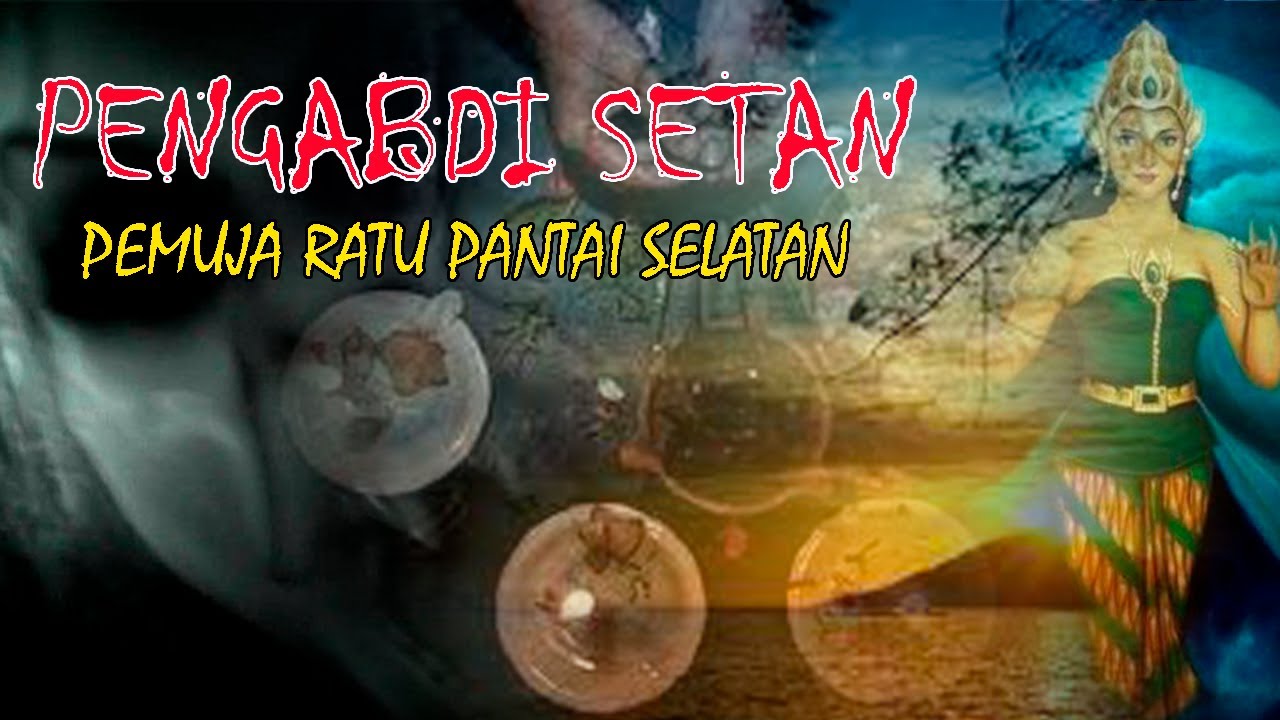 CERITA MISTERI KISAH NYATA || PENGABDI SETAN PEMUJA RATU PANTAI SELATAN ...