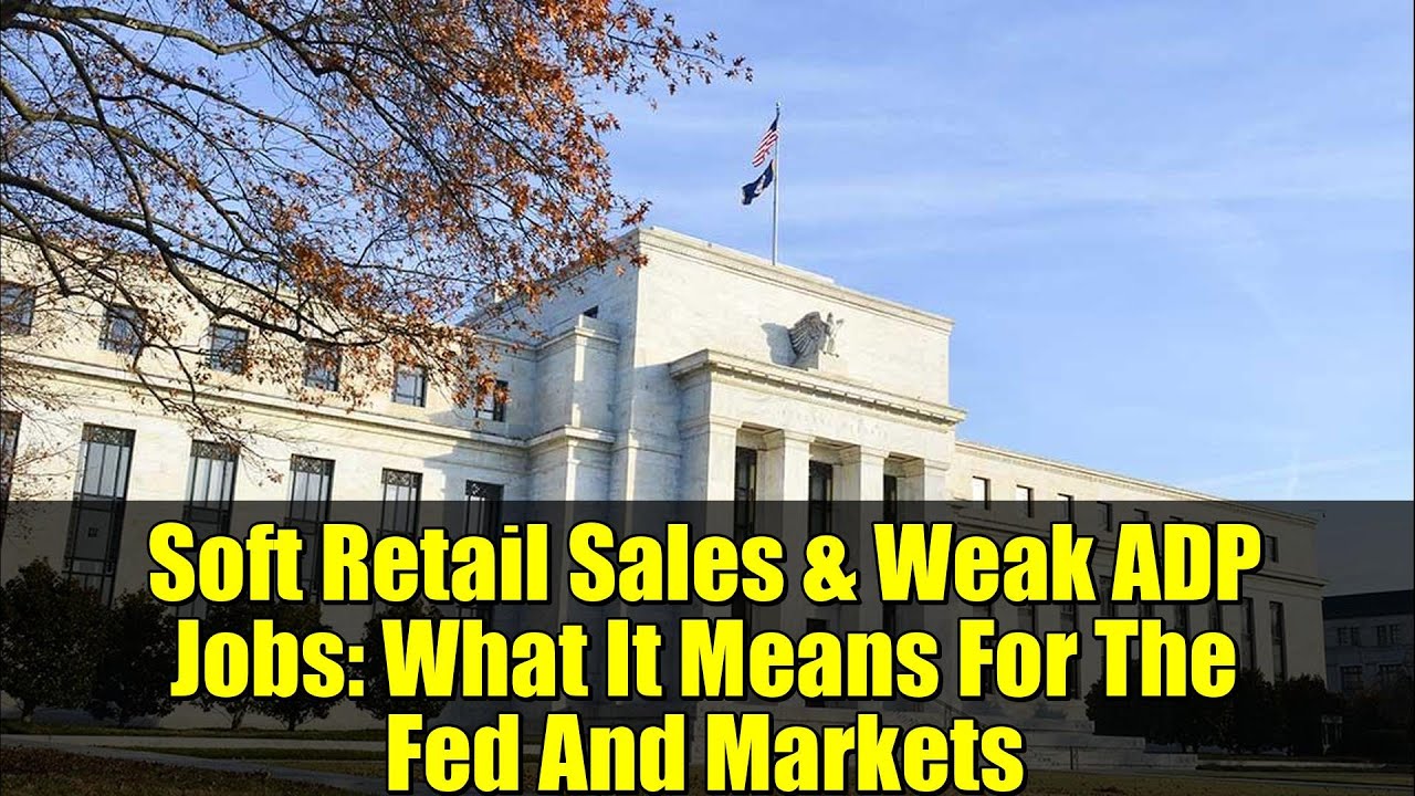 Soft Retail Sales & Weak ADP Jobs: What It Means For The Fed And ...