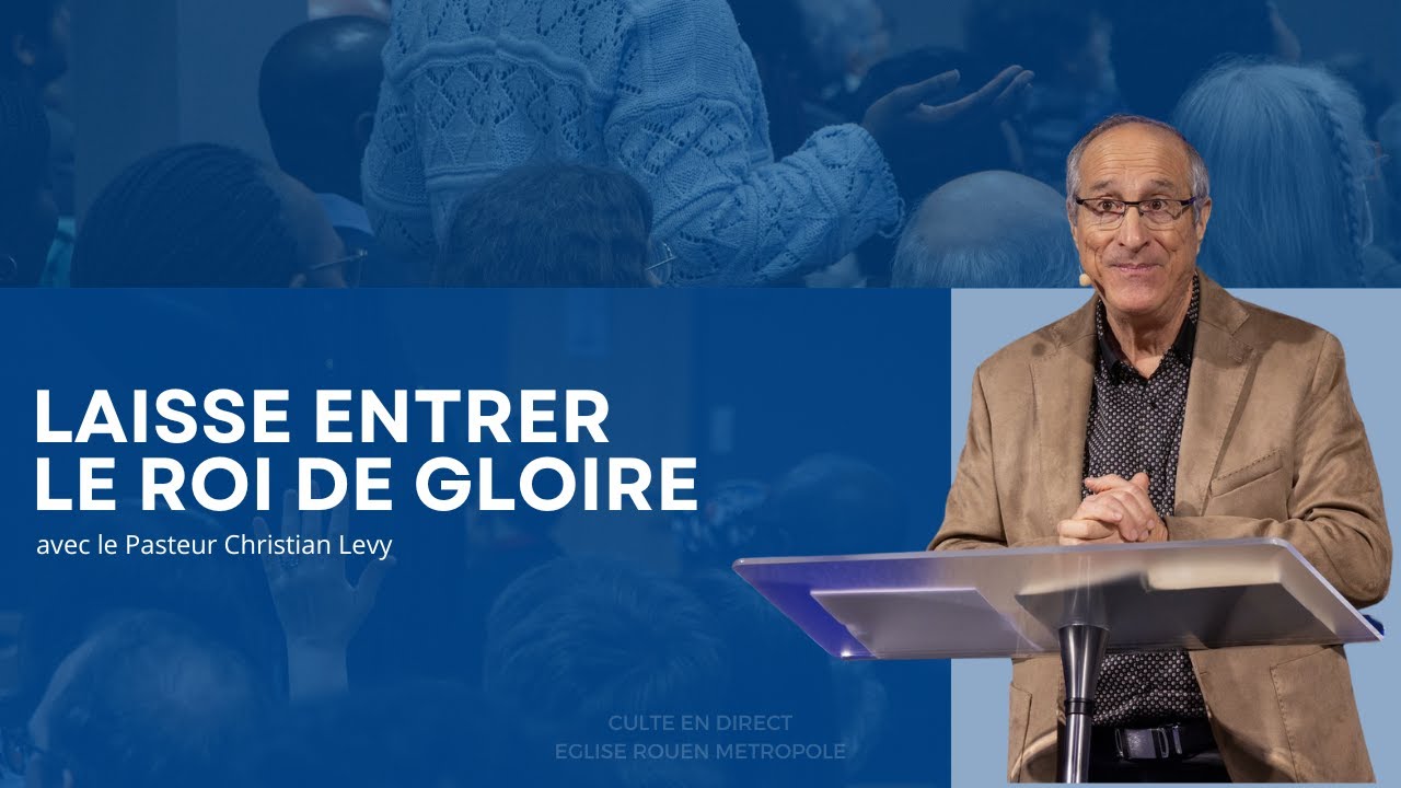 Laisse entrer le Roi de Gloire - Christian Levy [07/04/2024] - YouTube