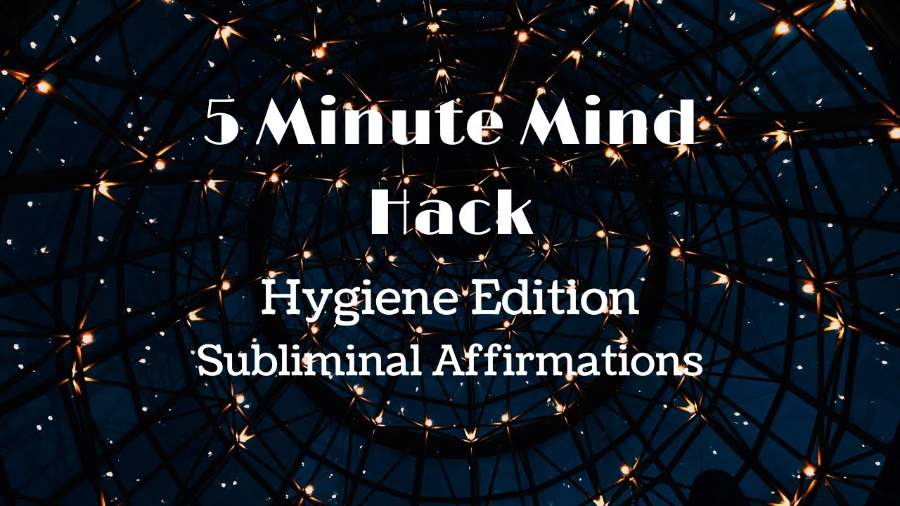 5 minute Mind Hacks: Hygiene Edition, Subliminal Affirmations great for ...