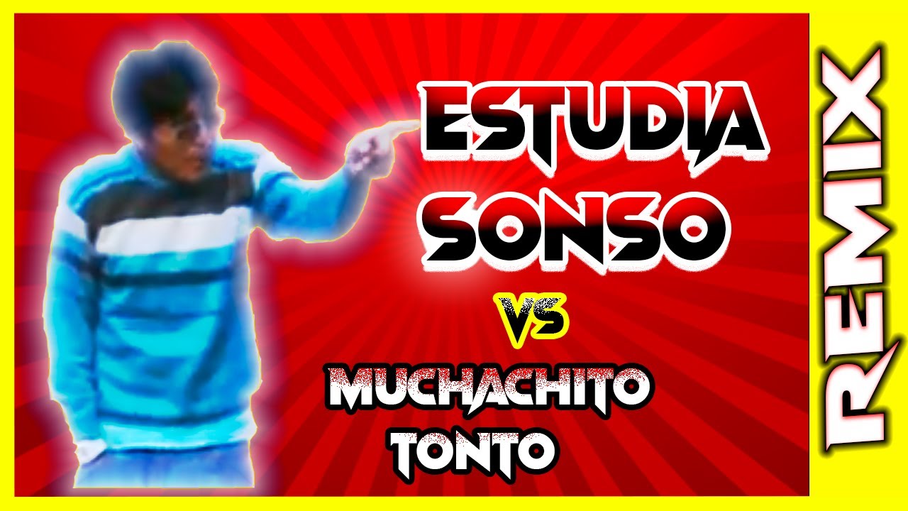 Estudia Sonso Piensa pe Chato vs Muchachito Tonto - REMIX (Yussepy ...