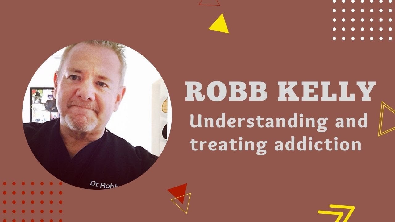 Dr. Robb Kelly: Understanding and Treating Addiction - YouTube