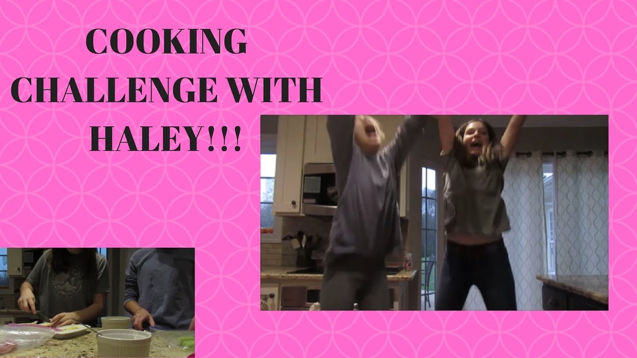 Cooking Challenge with Haley!!! - YouTube