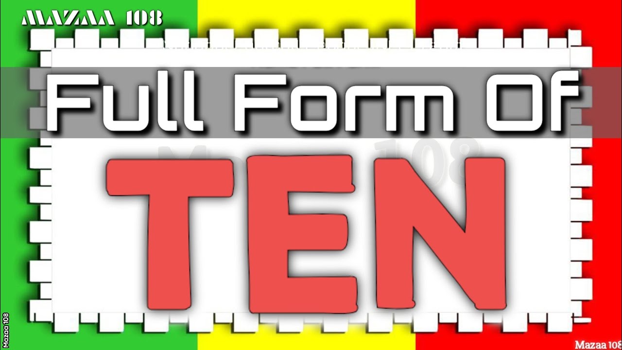 full form TEN | Full Form of TEN | TEN full form | TEN means | TEN ...