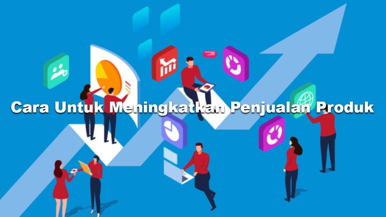 Cara Untuk Meningkatkan Penjualan Produk - YouTube