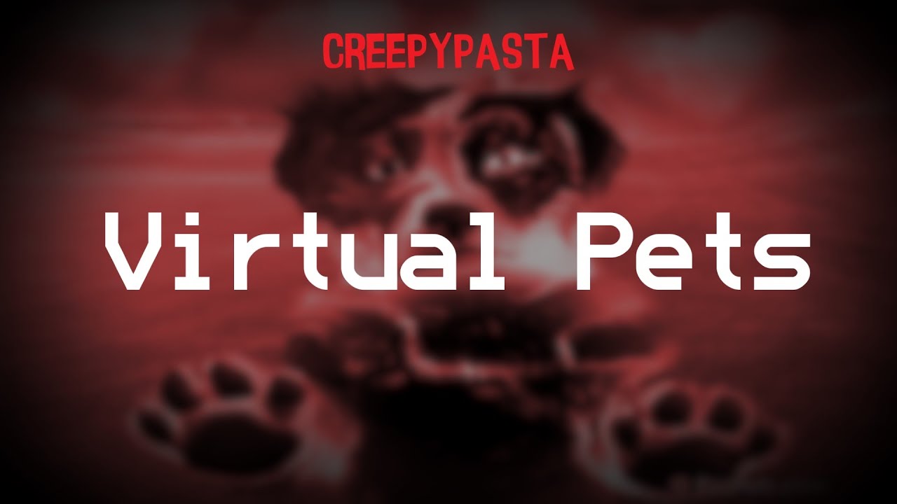 (Creepypasta) Virtual Pets (by RiotousMutt) - YouTube