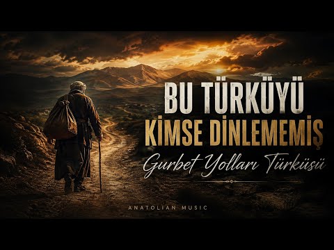 BU TÜRKÜYÜ KİMSE DİNLEMEMİŞ Gurbet Yolları Türküsü 