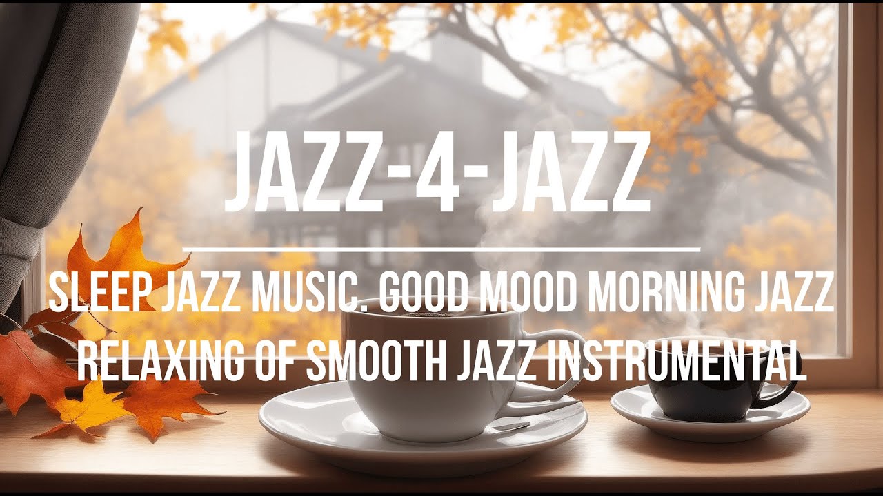 Sleep Jazz Music. Good Mood Morning Jazz - Relaxing of Smooth Jazz ...