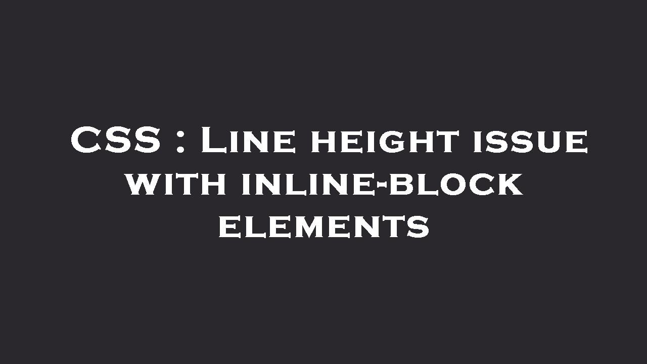 Css Line Height Issue With Inline Block Elements Youtube 1010