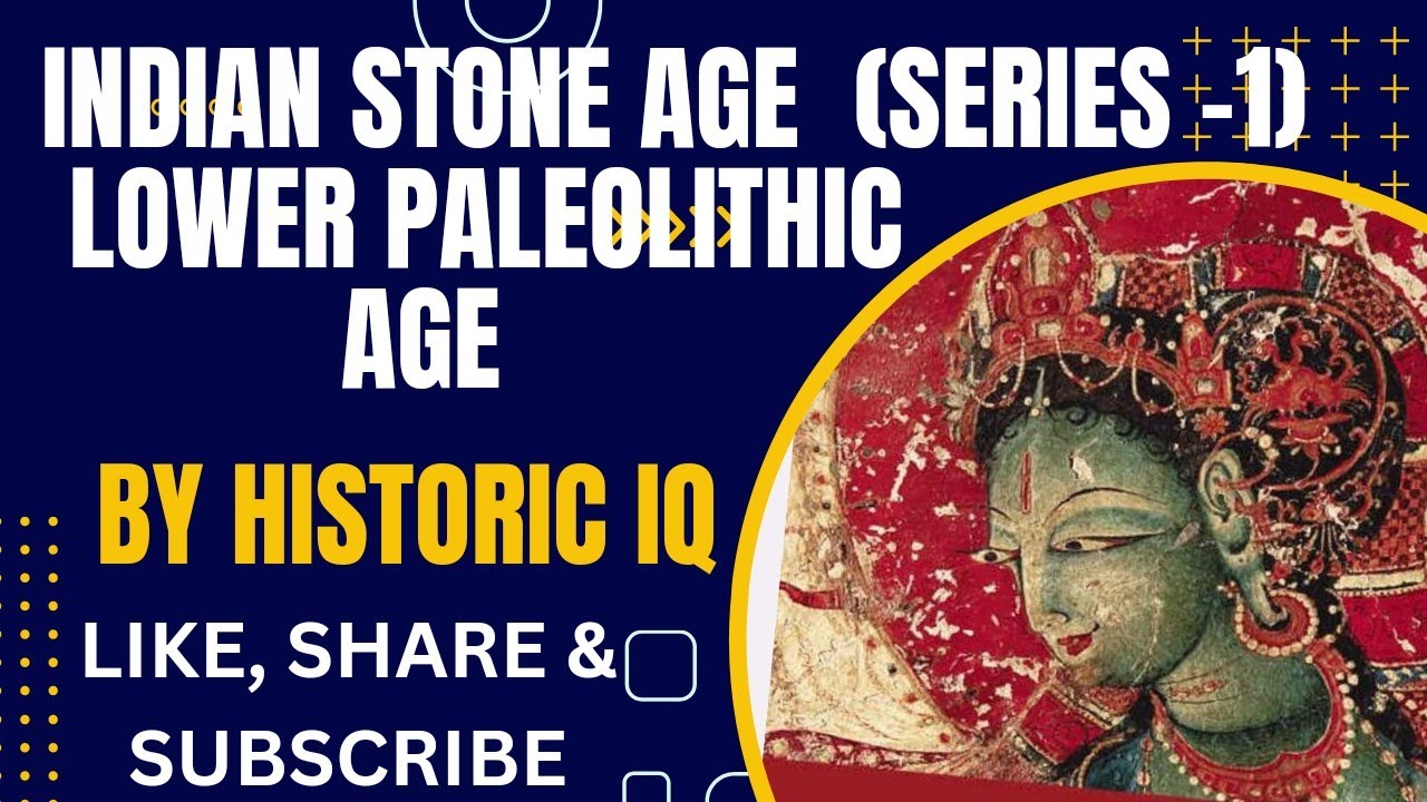 INDIAN STONE AGE || INDIAN PREHISTORY SERIES || LOWER PALEOLITHIC AGE ...