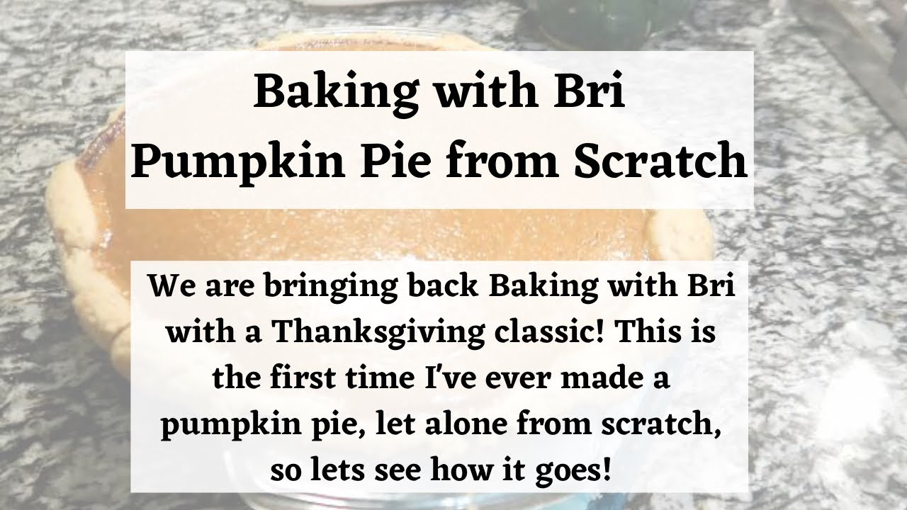 BAKING WITH BRI - Pumpkin Pie COMPLETELY FROM SCRATCH! - YouTube