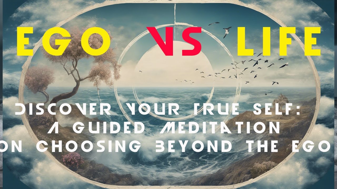 EGO VS LIFE - Discover Your True Self: A Guided Meditation on Choosing ...