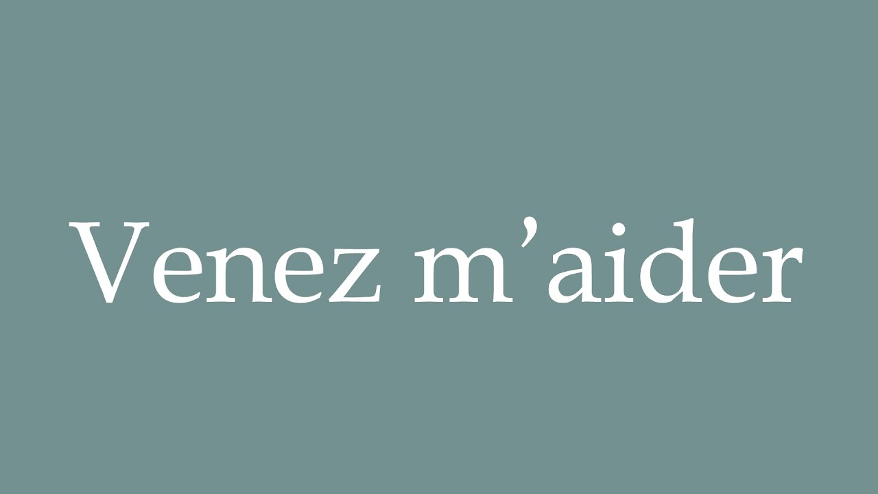 How to Pronounce ''Venez m'aider'' Correctly in French - YouTube