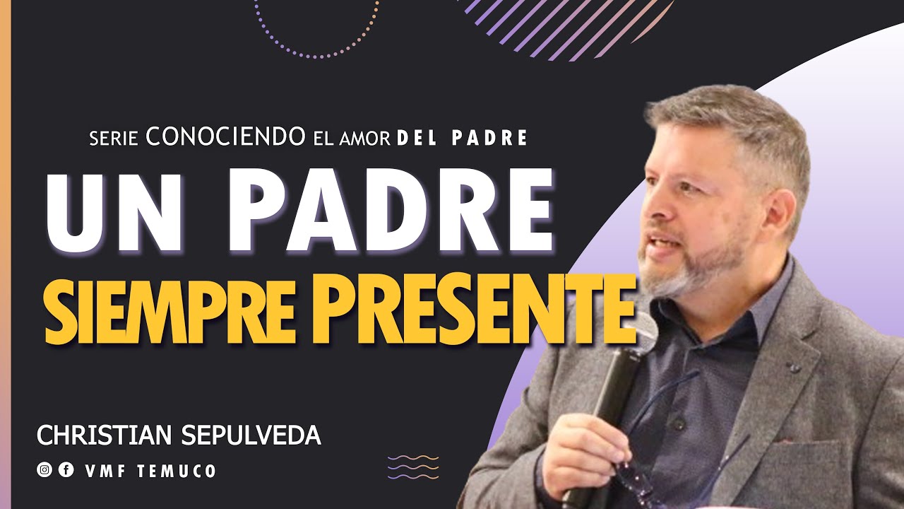 UN PADRE SIEMPRE PRESENTE - CHRISTIAN SEPULVEDA - Serie Conociendo el ...
