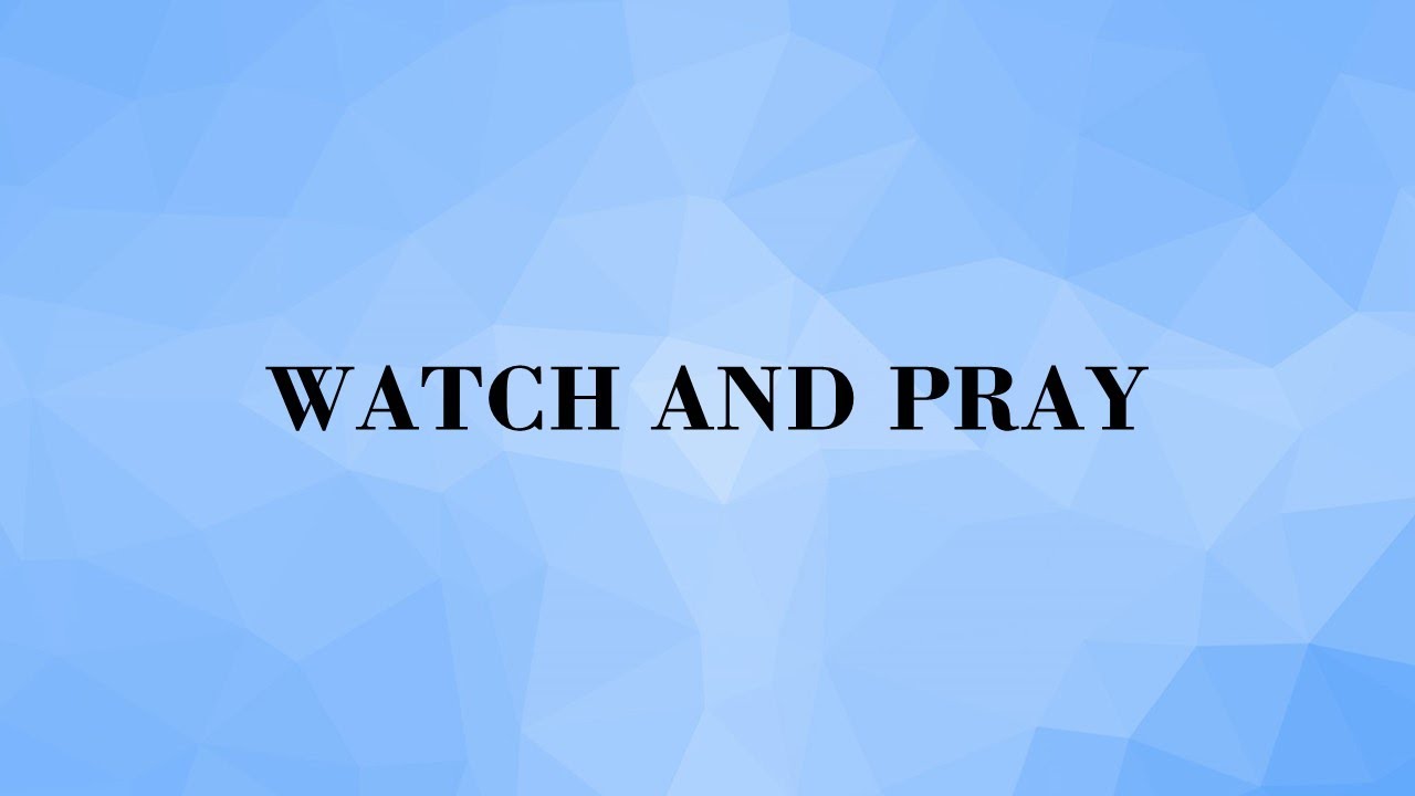 Watch and Pray - YouTube