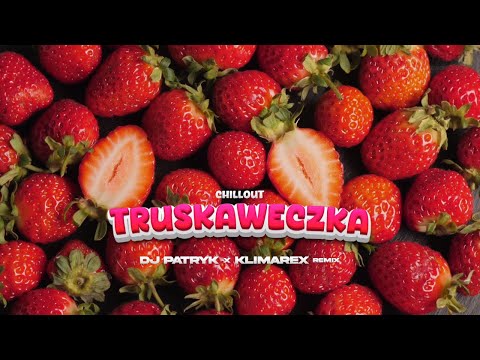 Chillout - TRUSKAWECZKA (DJ PATRYK x KLIMAREX REMIX 2025)