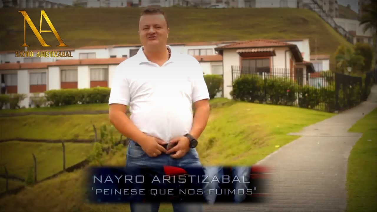 PEINESE QUE NOS FUIMOS - NAYRO ARISTIZABAL / OFICIAL - YouTube Music