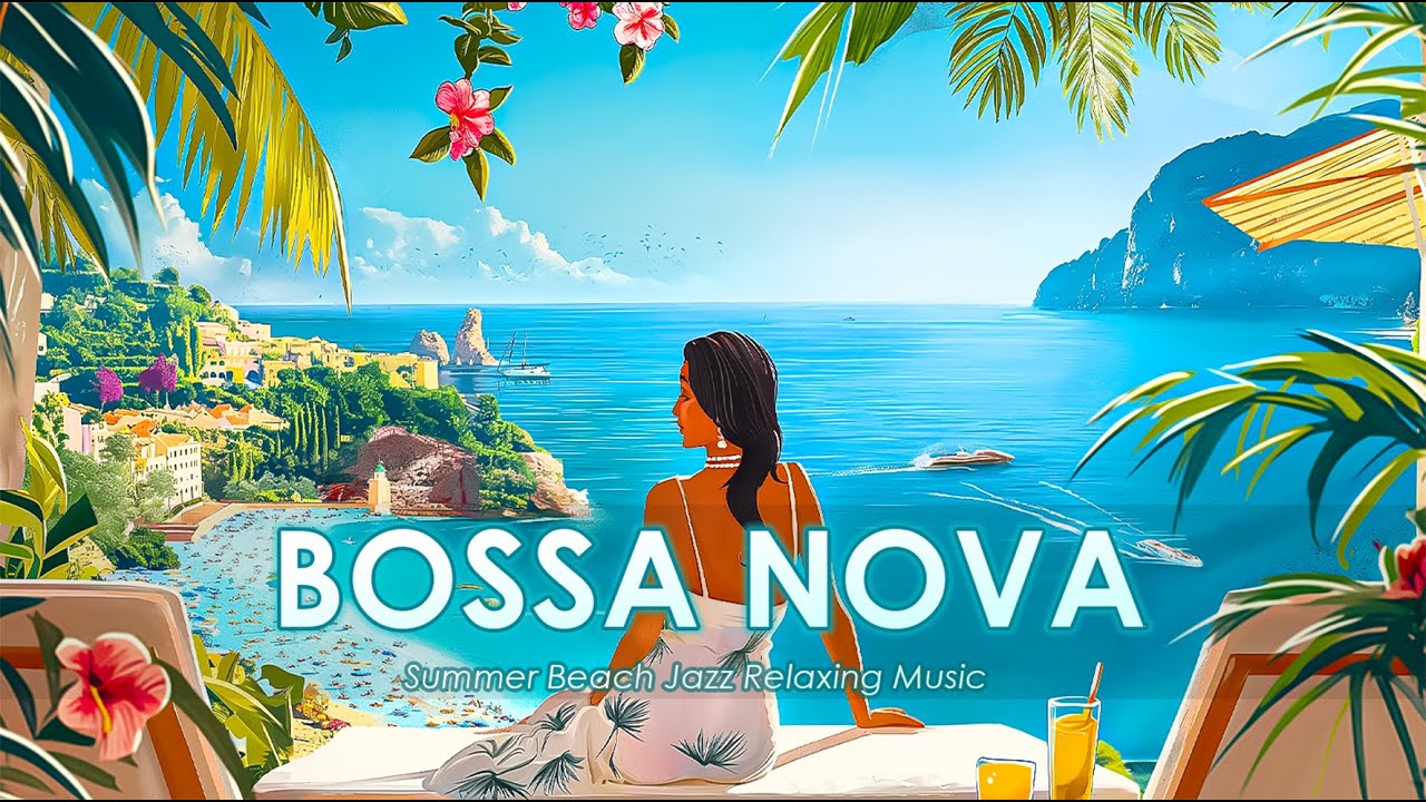 Bossa Nova Summer Vibe ~ Happy Bossa Nova Jazz that Make You Feel Refresh ~ Summer Jazz Music ...