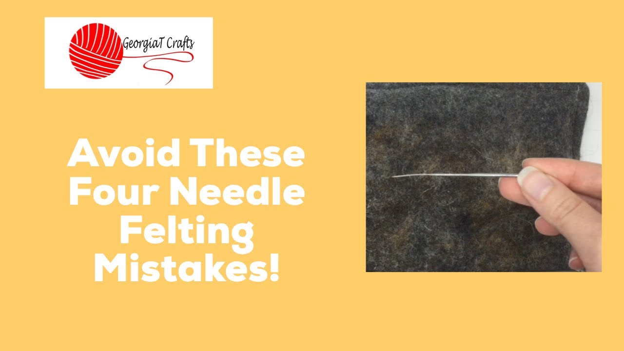 Common Needle Felting Mistakes to Avoid - YouTube