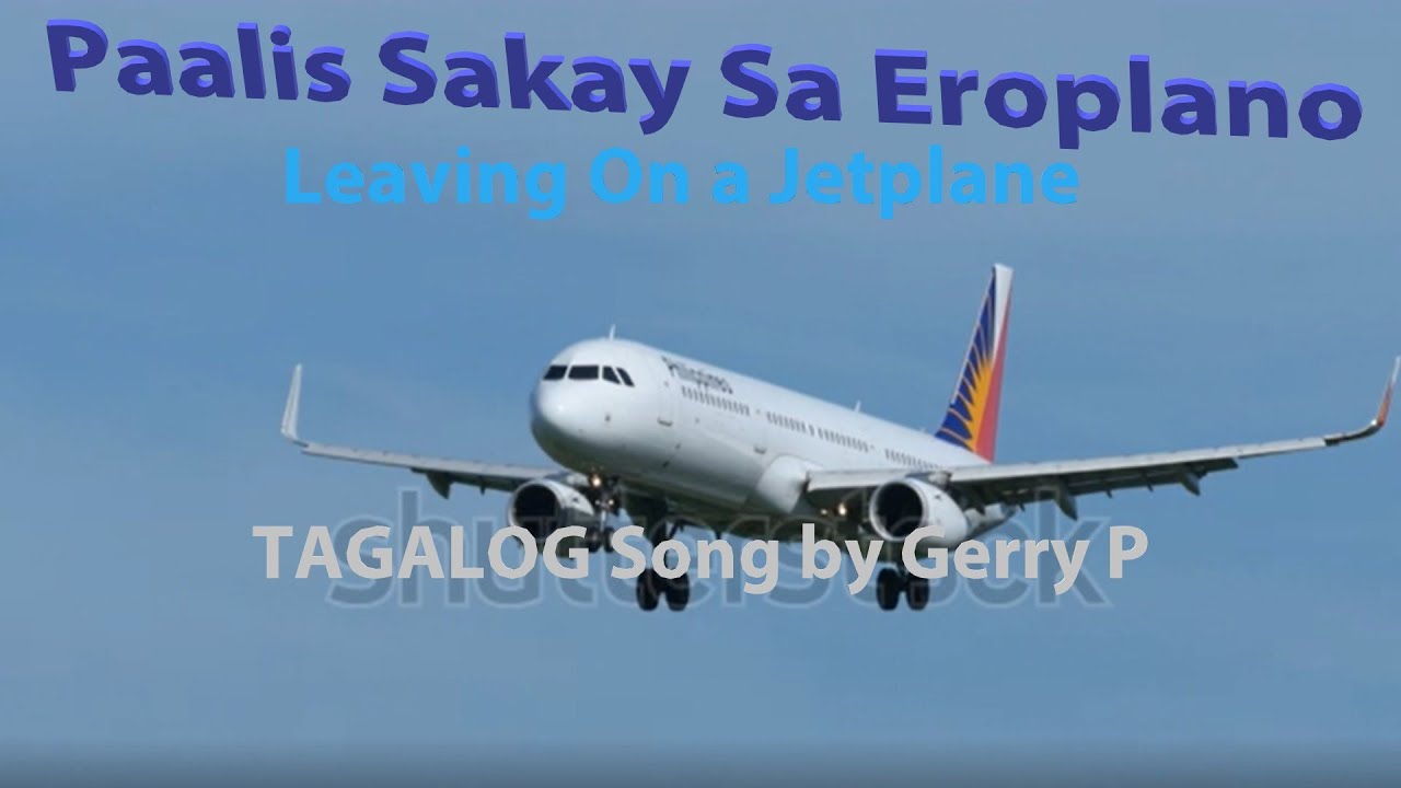 Paalis Pasakay Sa Eroplano Tune of Leaving On A Jetplane TAGALOG Song ...