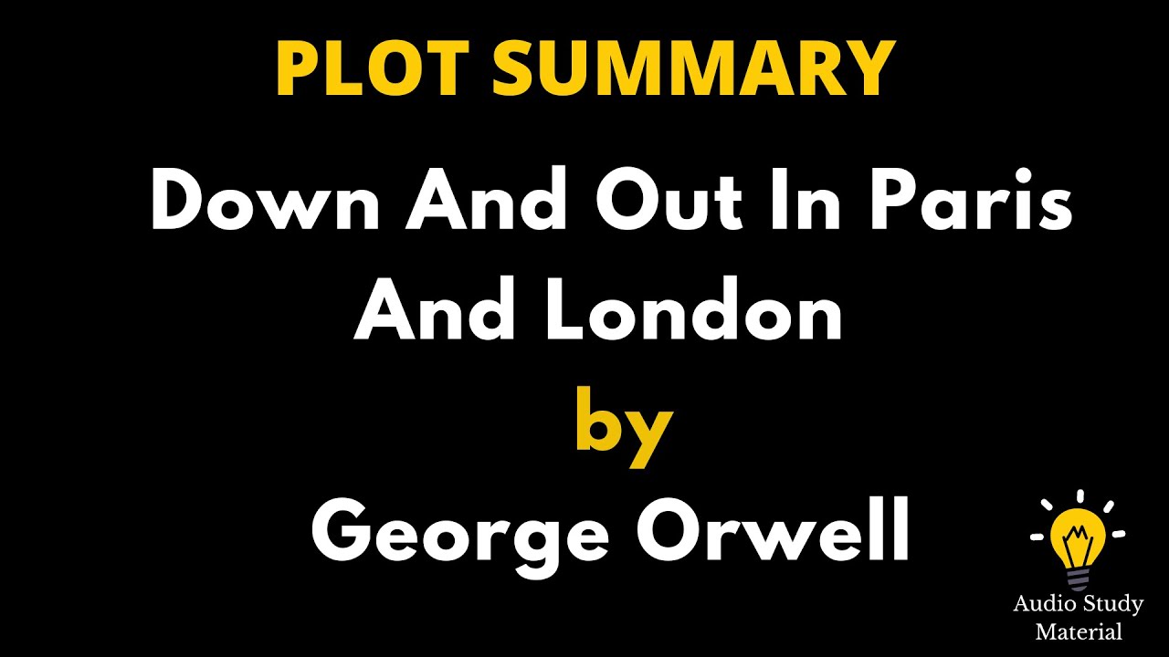 Summary Of Down And Out In Paris And London By George Orwell. - - YouTube