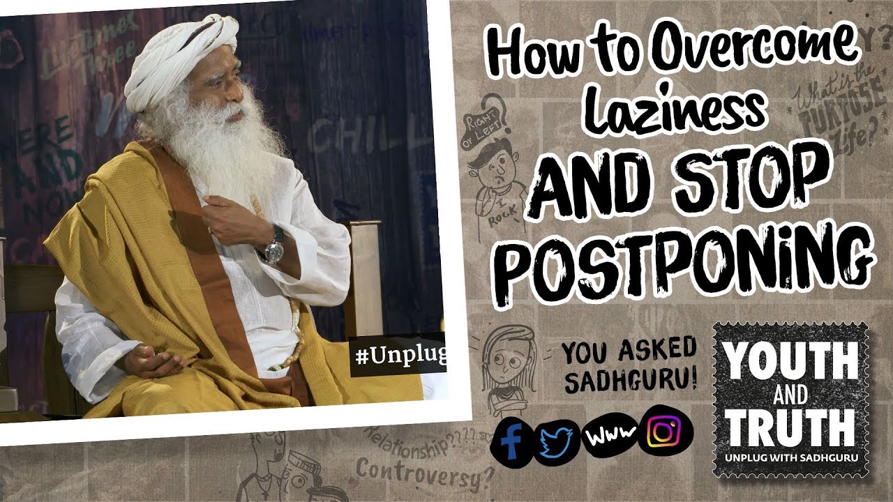 How to Overcome Laziness and Stop Postponing #UnplugWithSadhguru - YouTube