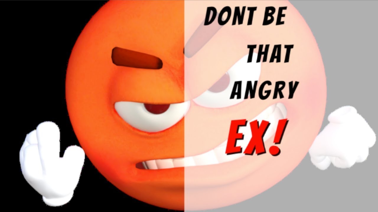 Don't Be That Angry EX ! - YouTube