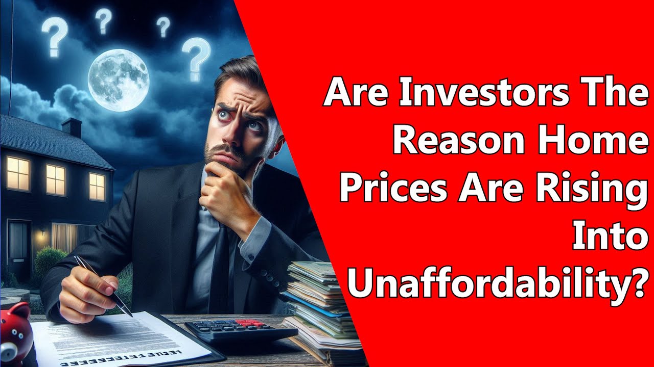 Are Investors The Reason Home Prices Are Rising Into Unaffordability ...