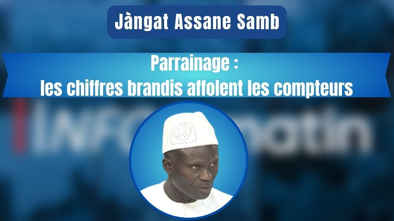 Jàngat Assane Samb - Parrainage : les chiffres brandis affolent les ...