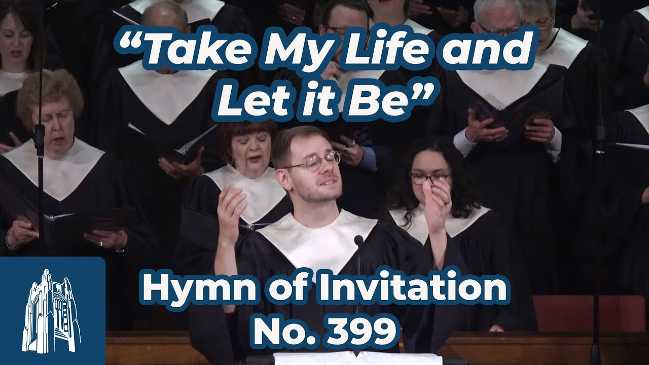 "Take My Life and Let it Be" - Hymn of Invitation #399 - [4/30/23 ...