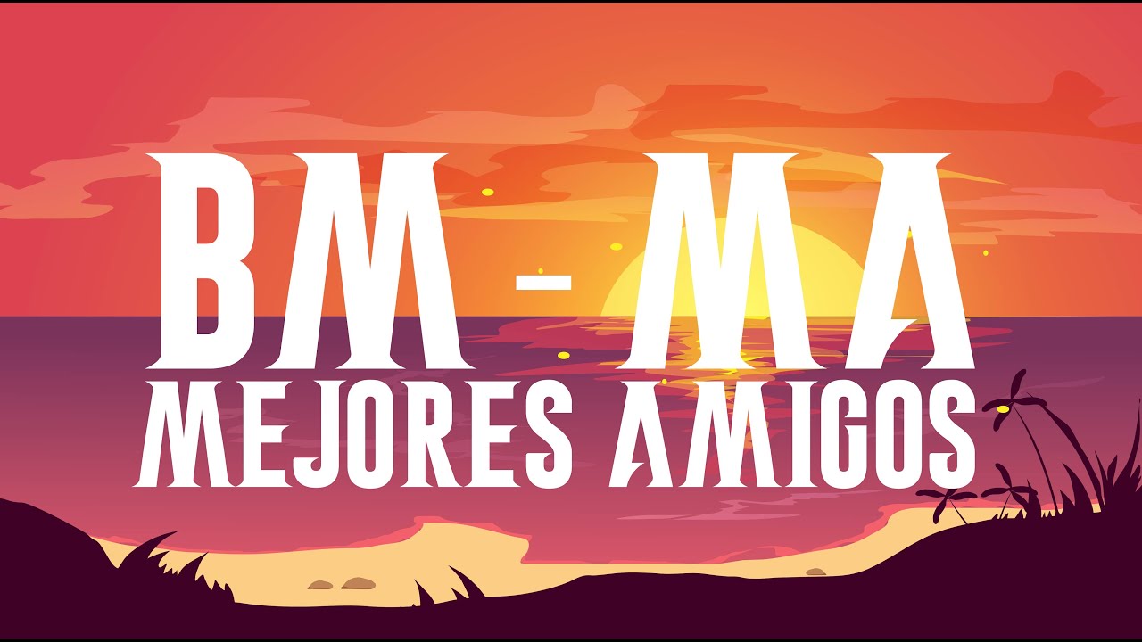 BM - M.A (Mejores Amigos) (Letra/Lyrics) - YouTube