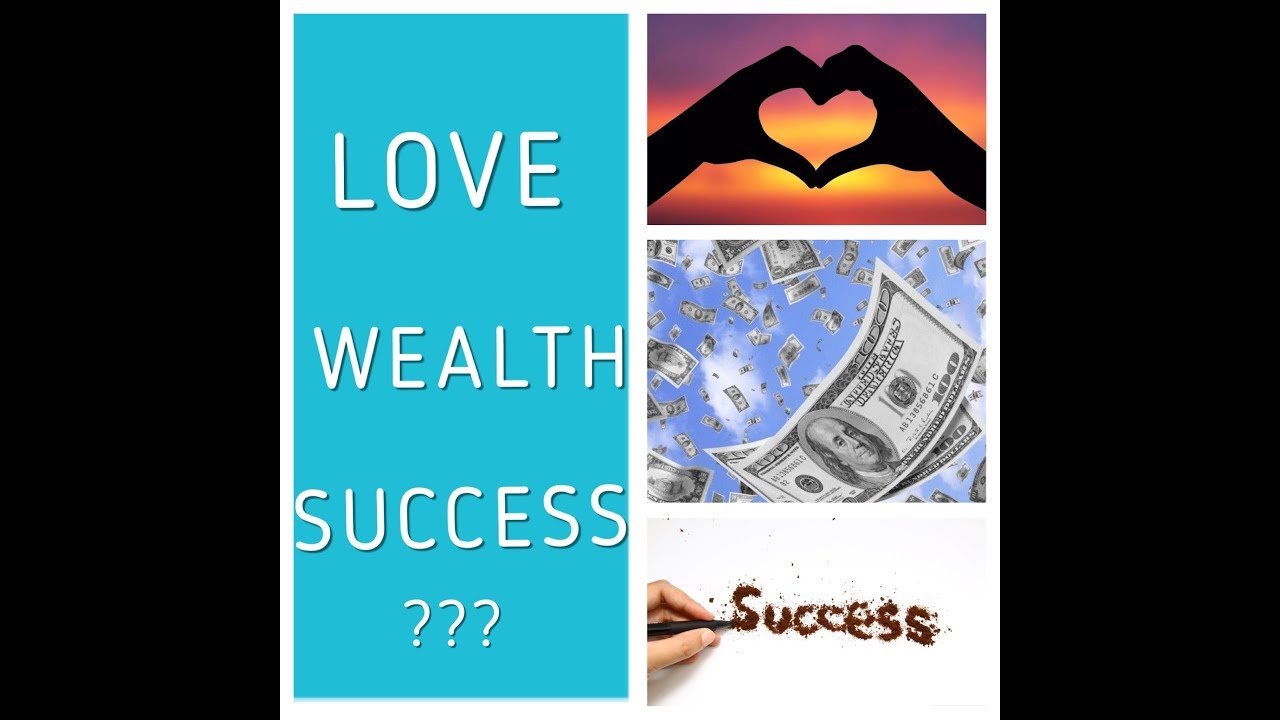 LOVE WEALTH SUCCESS ? - YouTube