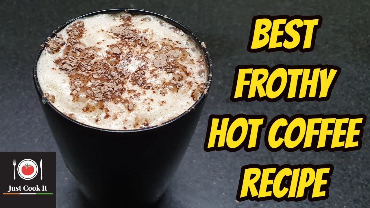 Frothy Hot Coffee Recipe in Hindi | सिर्फ 3 मिनट में बनाये झागदार कॉफ़ी ...
