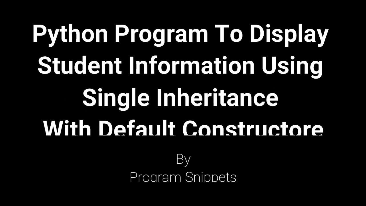 Python Program To Display Student Information Using Single Inheritance With Default Constructor ...