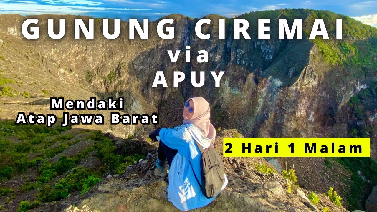 PENDAKIAN GUNUNG CIREMAI VIA APUY | MENDAKI ATAP JAWA BARAT | Sunrise ...
