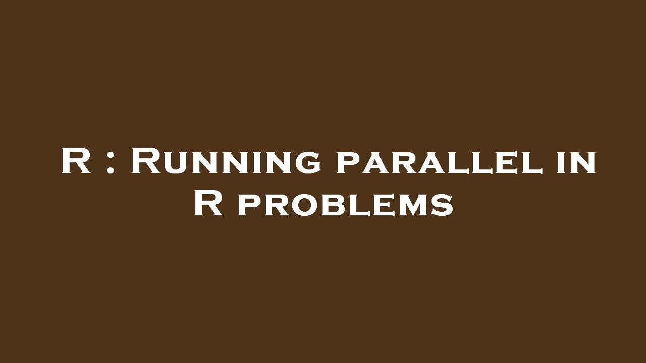 R : Running parallel in R problems - YouTube