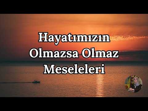 Hayatımızın Olmazsa Olmaz Meseleleri