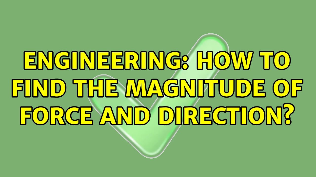 Engineering: How to Find the Magnitude of Force and Direction? (2 ...