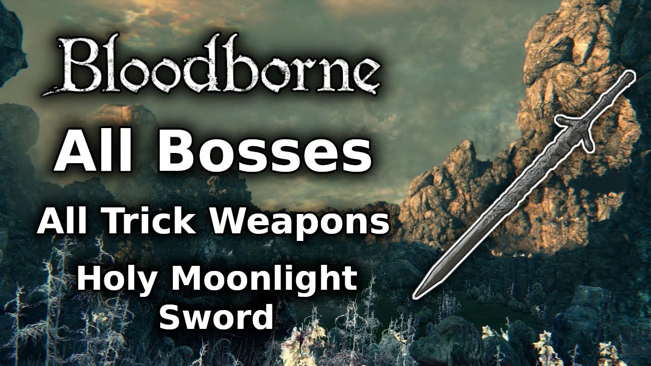 Bloodborne Holy Moonlight Sword Playthrough || All Bosses All Weapons ...
