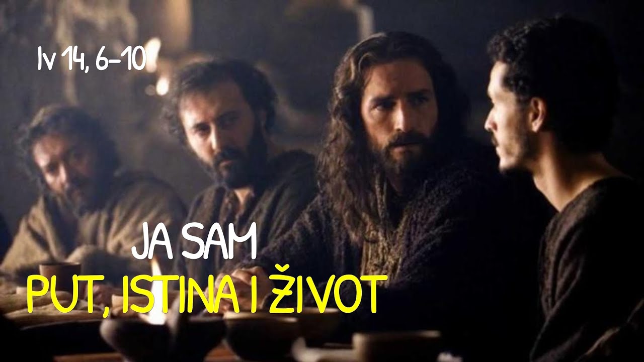 JA SAM PUT, ISTINA I ŽIVOT (Iv 14, 6-10) - Tumačenje Ivanova evanđelja ...