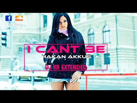Hakan Akkus-I Can´t be (DJ KR EXTENDED)
